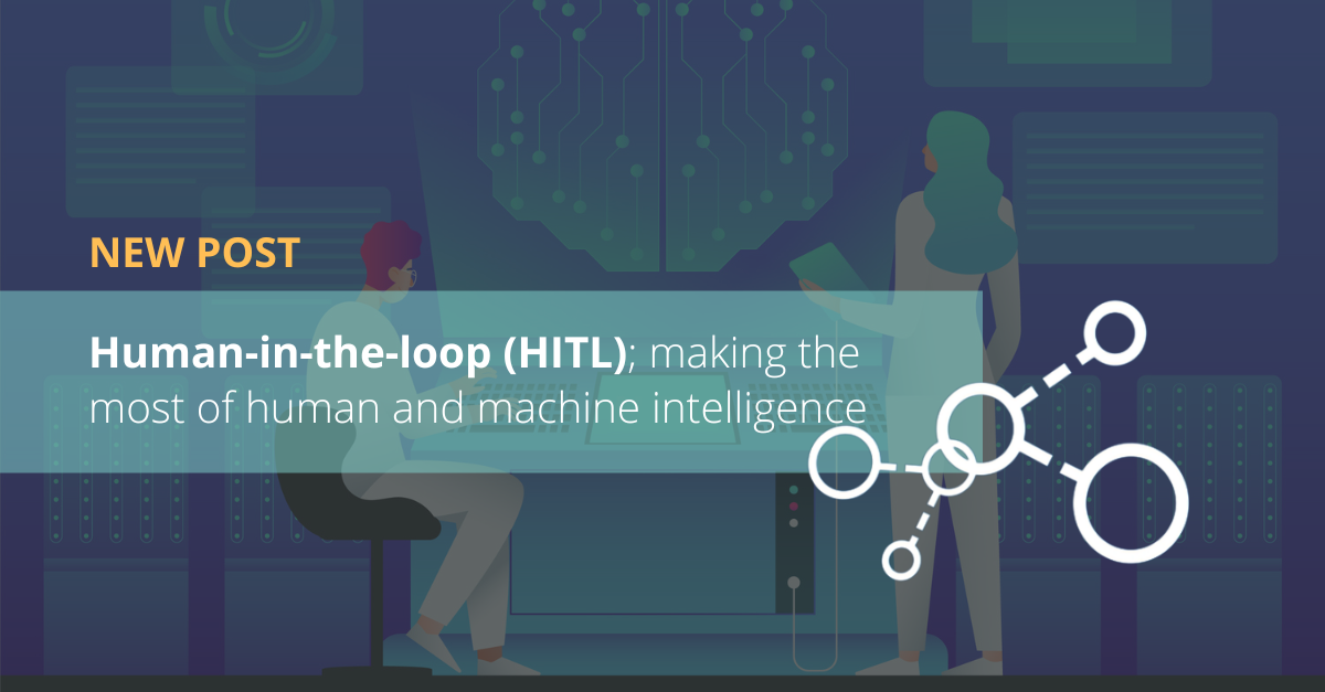Human-in-the-loop (HITL); making the most of human and machine intelligence